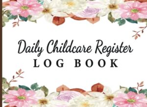 daily childcare register log book : generic sign in and out registration log book for babysitters, daycares, childminders: | simplistic sign in & out ... nannies, babysitters pre-school & more