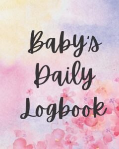 baby's daily logbook: track your baby's sleeping, feeding and diaper patterns. perfect for parents, babysitters and childcare.