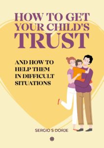 how to get your child’s trust and how to help them in difficult situations