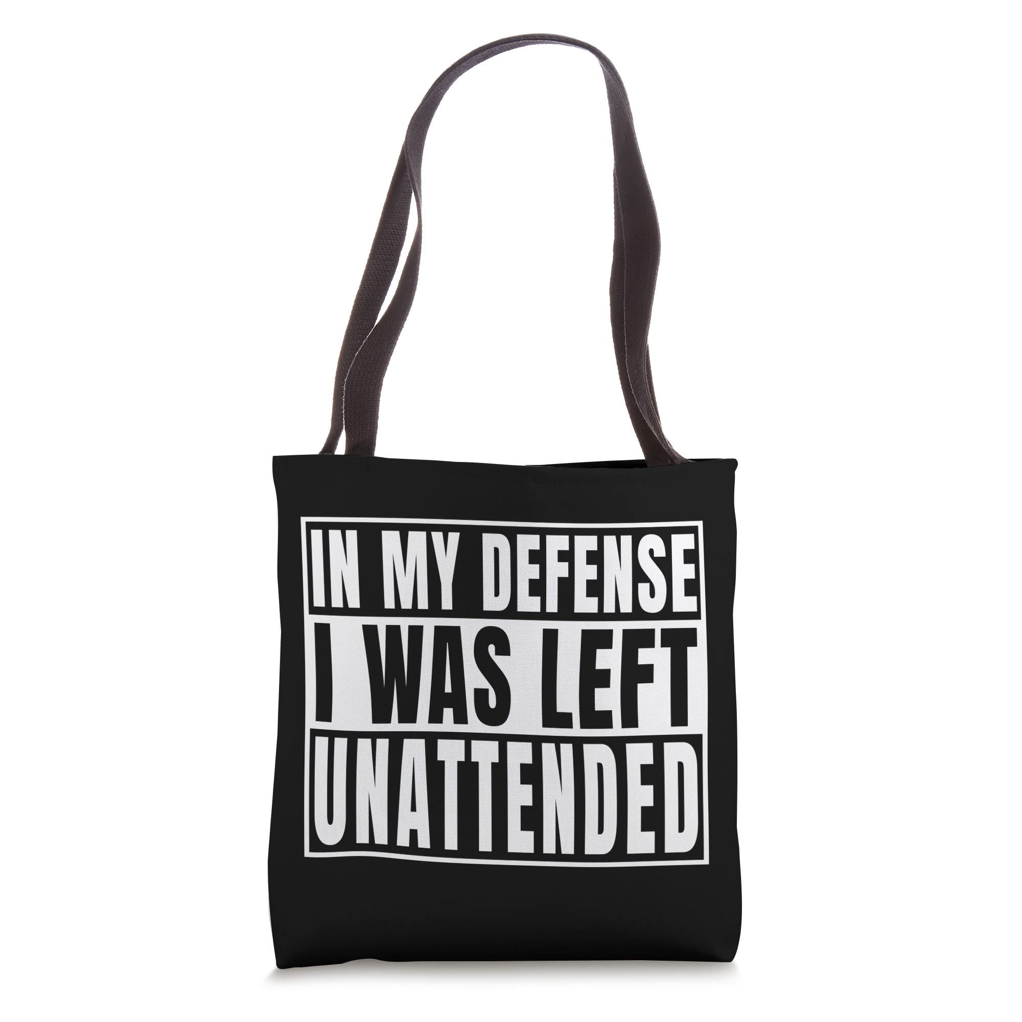 In My Defense I Was Left Unattended Funny Sarcastic Tote Bag