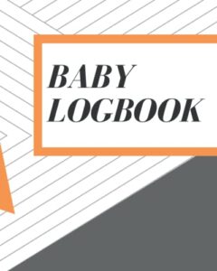 baby logbook: track your baby's sleeping, feeding and diaper patterns. perfect for parents, babysitters and childcare.