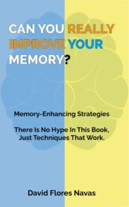 can you really improve your memory?: there is no hype in this book, just techniques that work.