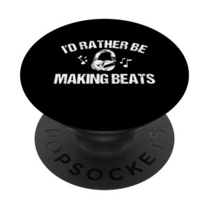 i'd rather be making beats | beat maker popsockets swappable popgrip