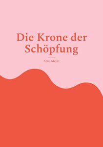 die krone der schöpfung (german edition)