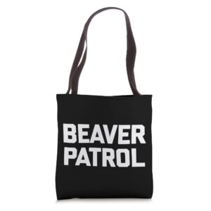 beaver patrol t-shirt funny saying sarcastic novelty sex tote bag