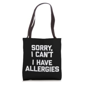 sorry i can't, i have allergies t-shirt funny saying novelty tote bag