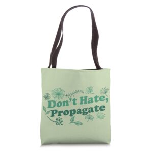 don't hate, propagate, funny plant lover tote bag