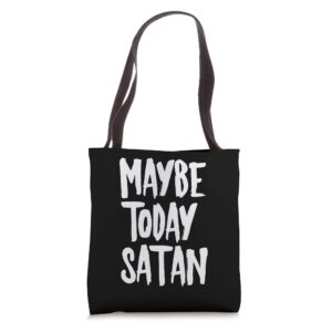 maybe today satan tote bag