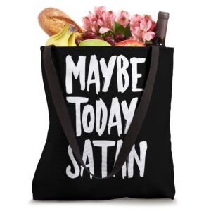 Maybe Today Satan Tote Bag