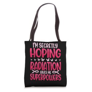 i'm secretly hoping radiation gives me superpowers tote bag