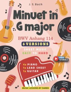 minuet in g major i j. s. bach i 6 versions - sheet music easy to hard: how to play minuet bwv anhang 114 on piano, guitar and other instruments i video tutorials i perfect for kids and adults