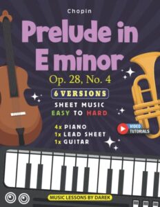 prelude in e minor i op. 28, no. 4 i chopin i 6 versions - sheet music easy to hard: how to play piece by frederic chopin on piano, guitar and other ... video tutorials i level: beginner to advanced