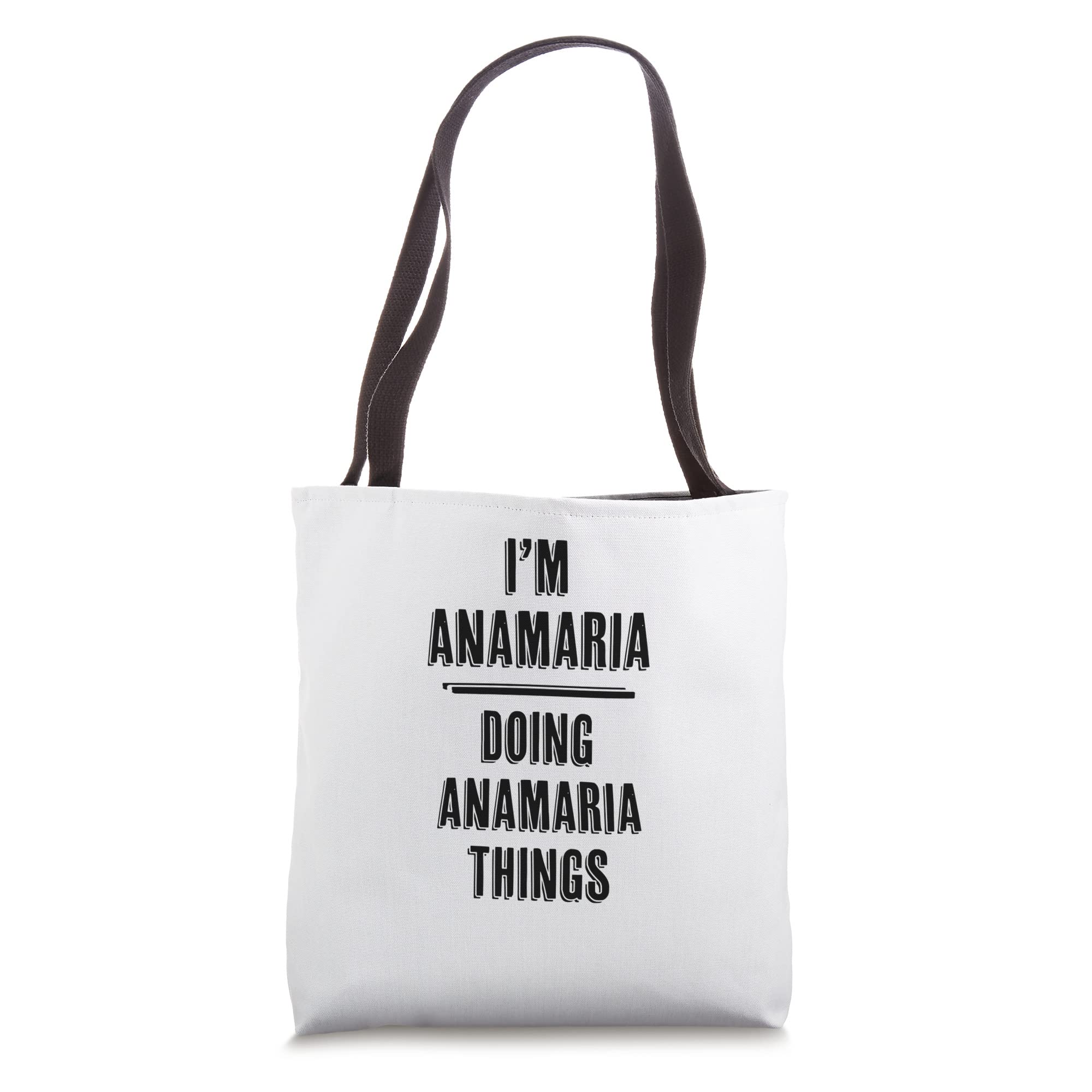 I'm ANAMARIA Doing ANAMARIA Things | Funny Cute - Name Tote Bag