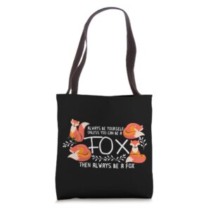 always be yourself unless you can be a fox, animal lover tote bag