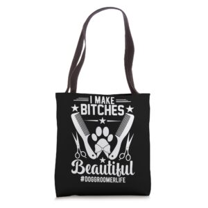 i make bitches beautiful funny dog grooming dog groomer tote bag