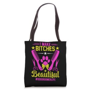 i make bitches beautiful funny dog grooming dog groomer tote bag