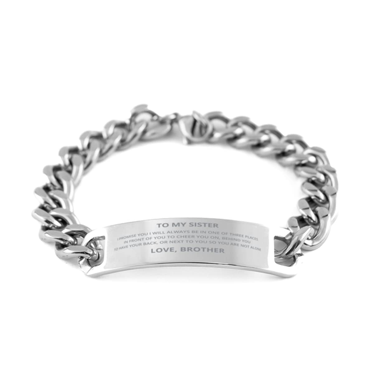 My Sister Cuban Chain Stainless Steel Bracelet Gifts From Brother - I Promise You I Will Always Be in One of Three Places - Inspirational Graduation Birthday Christmas Gifts For Her, Engraved Bracelet