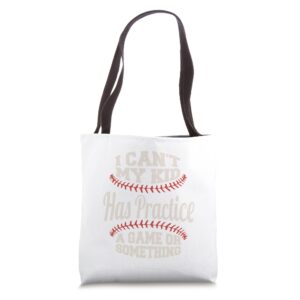 i can't my kid has practice a game or something baseball mom tote bag