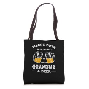 thats cute bring your grandma a beer funny nana humor tote bag