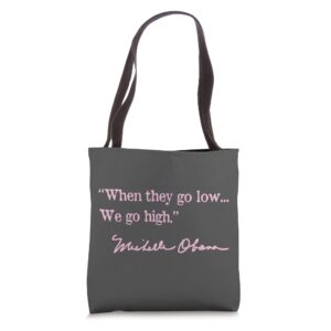 when they go low we go high - michelle obama (pink) tote bag