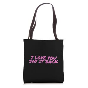 i love you say it back cute apparel tote bag