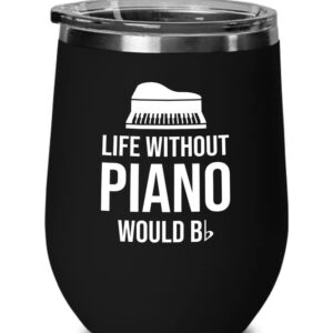 Piano Lover Black Edition Wine Tumbler 12oz - Life Without Piano Would B - Pianist Keyboard Instrument Piano Lover Musician Music Teacher Music Lover