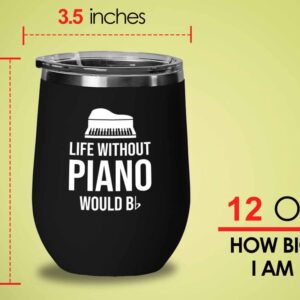 Piano Lover Black Edition Wine Tumbler 12oz - Life Without Piano Would B - Pianist Keyboard Instrument Piano Lover Musician Music Teacher Music Lover