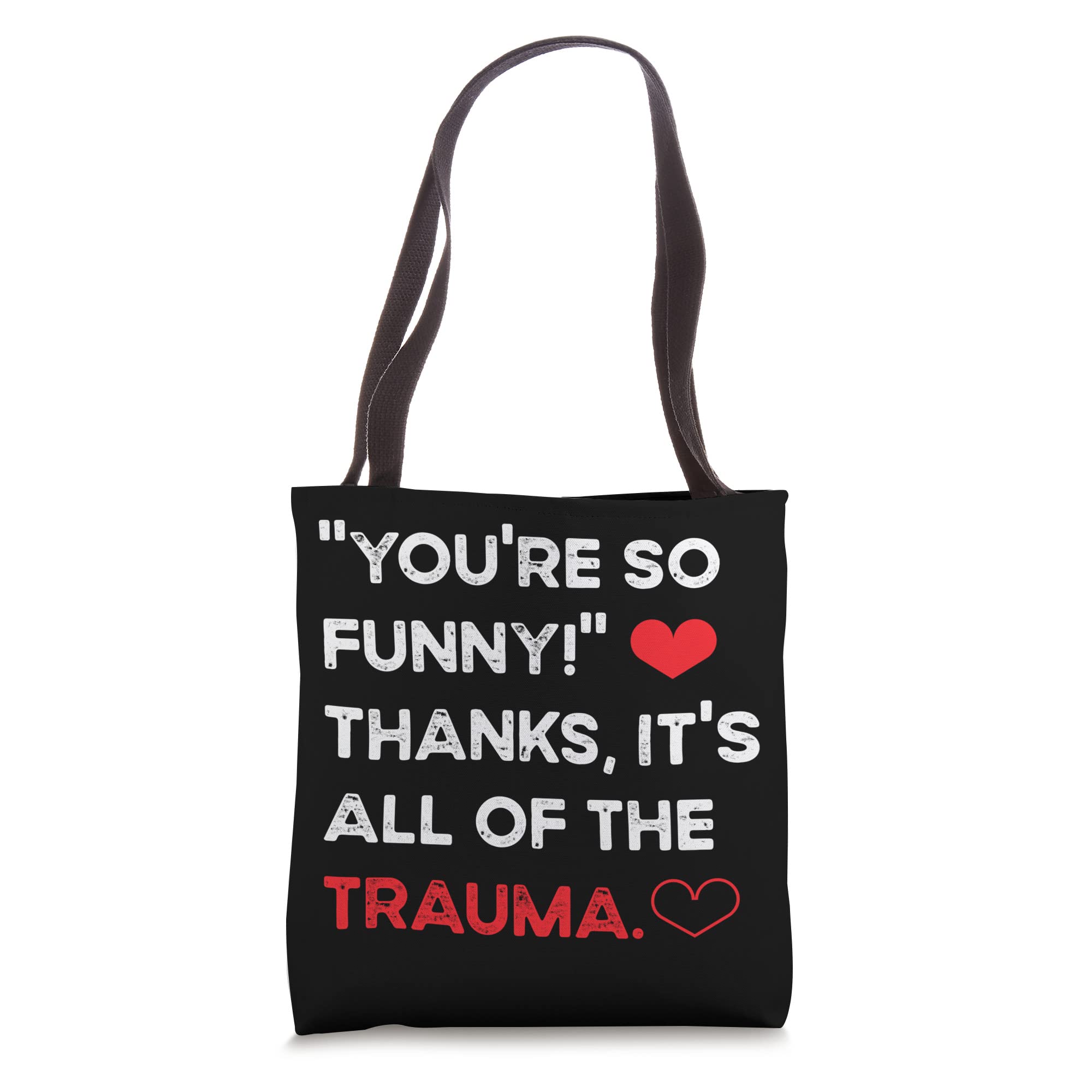 You're So Funny Thanks It's All Of The Trauma Tote Bag