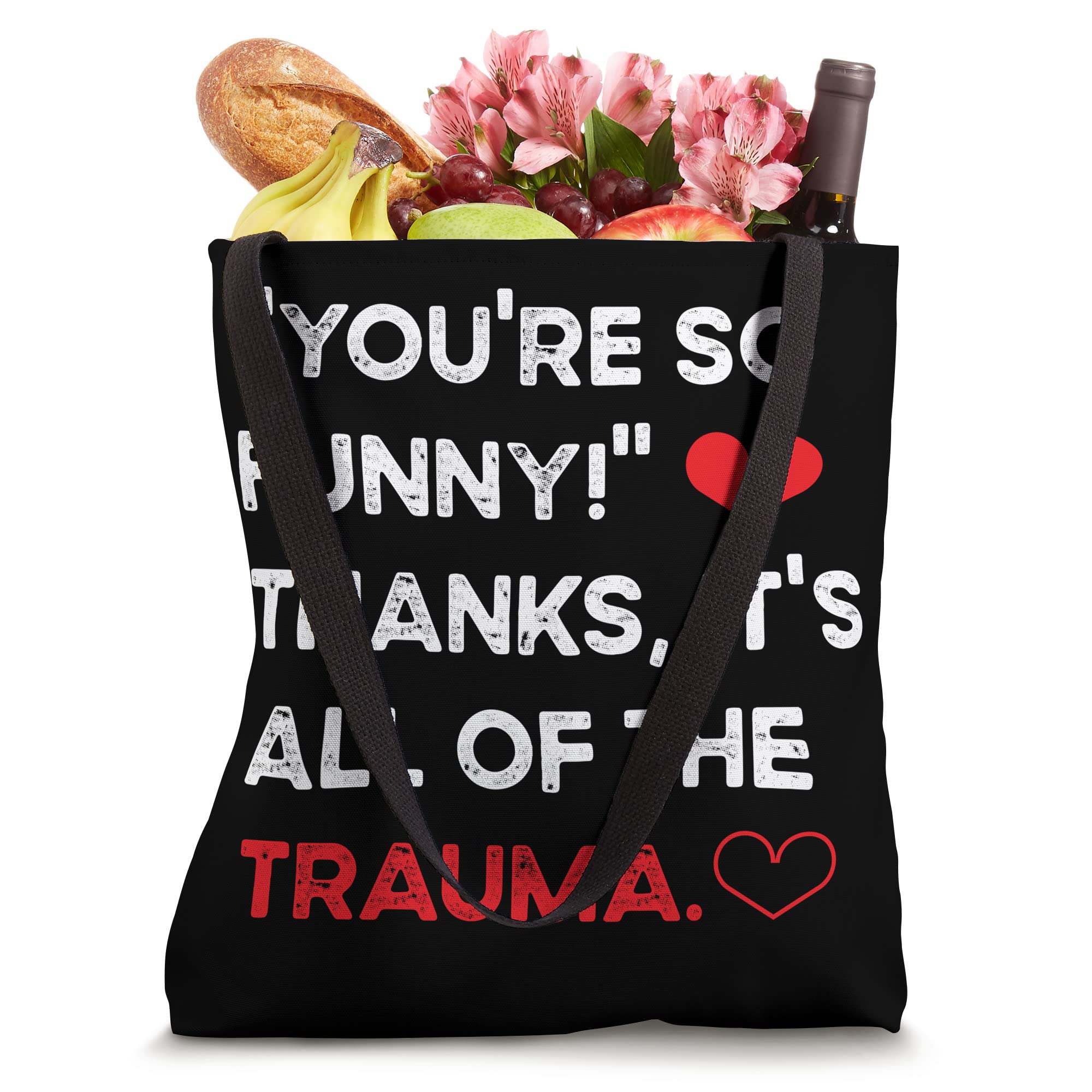 You're So Funny Thanks It's All Of The Trauma Tote Bag