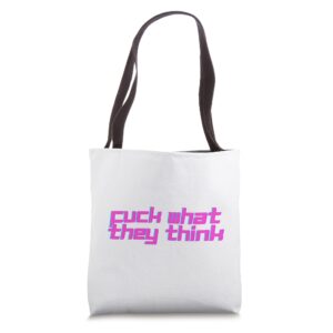 fuck what they think tote bag tote bag