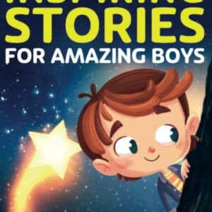 Inspiring Stories for Amazing Boys: A Motivational Book about Courage, Confidence and Friendship