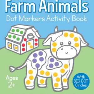 Farm Animals Dot Markers Activity Book: Easy Toddler and Preschool Kids Paint Dauber Big Dot Coloring Ages 2-4