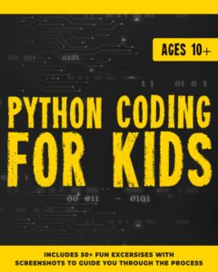 python coding for kids ages 10+: a descriptive and fun guide to introduce python programming