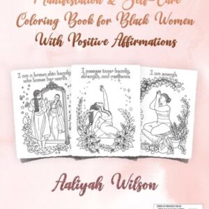 I Am: Manifestation & Self Care Coloring Book for Black Women: With Positive Affirmations to Reprogram Your Mind for Self Love, Boost Your Confidence, Relieve Stress and Improve Your Mindset