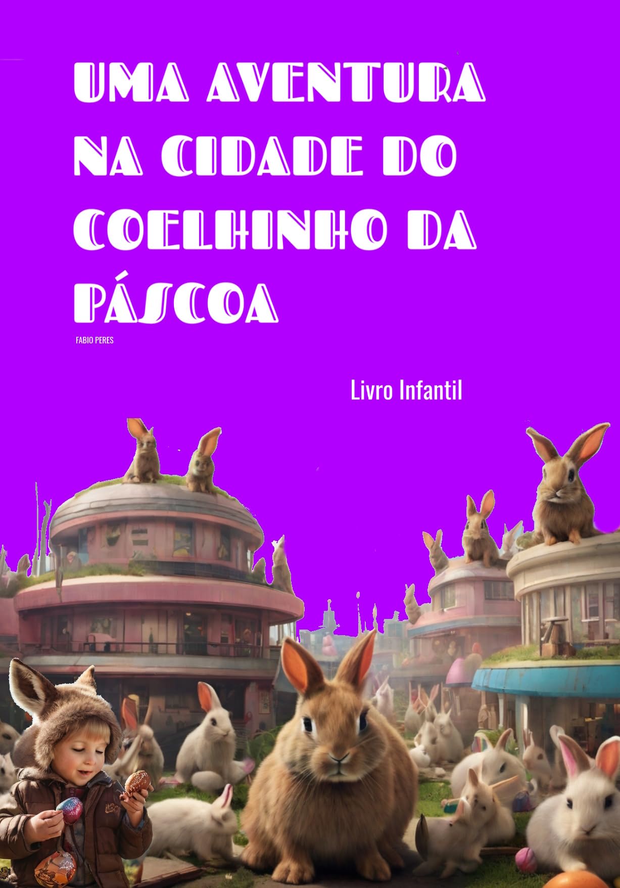 Uma Aventura na Cidade do Coelhinho da Páscoa: Literatura Infantojuvenil (Portuguese Edition)