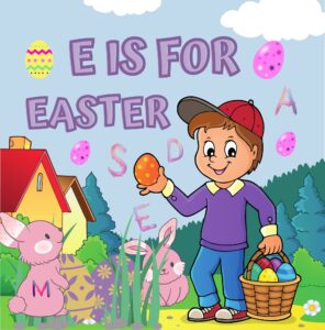 e is for easter: easter day alphabet picture book for toddlers, kids featuring easter eggs, bunny, chocolate, basket and many more!