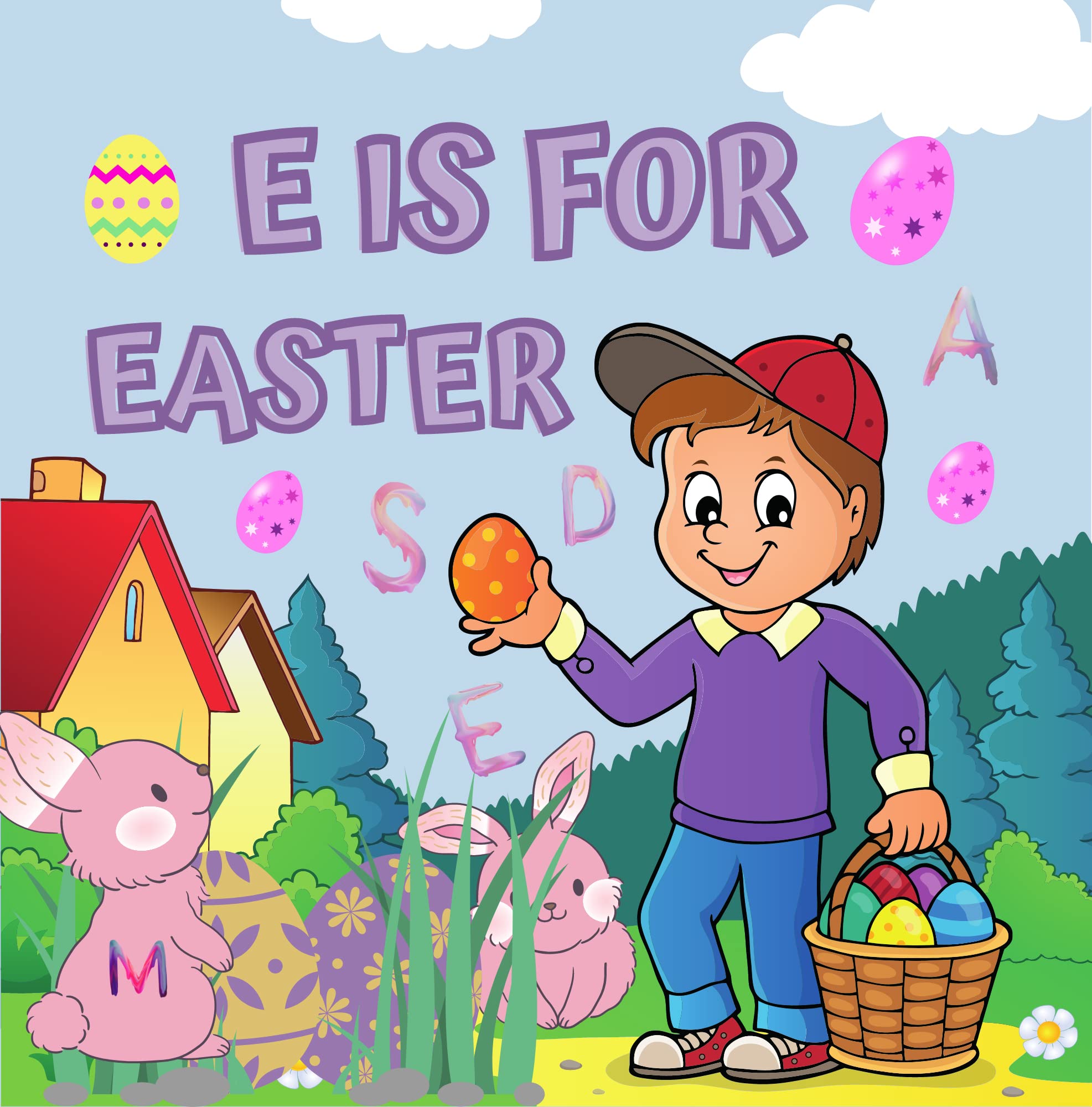 E is For Easter: Easter Day Alphabet Picture Book For Toddlers, Kids Featuring Easter Eggs, Bunny, Chocolate, Basket and Many More!