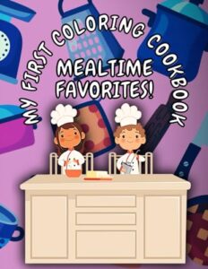 my first coloring cookbook: a children's cookbook that doubles as a coloring book