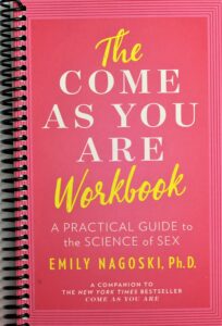 the come as you are workbook: a practical guide to the science of sex