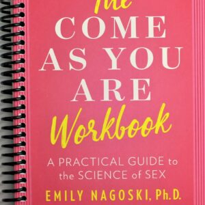 The Come as You Are Workbook: A Practical Guide to the Science of Sex