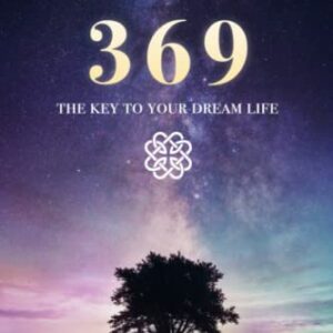 369 The Key to Your Dream Life: Manifestation and Law of Attraction Crash Course with Guided 369 Journal