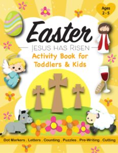 jesus has risen easter activity book for toddlers & kids ages 2 - 5: a children’s workbook with dot marker, tracing, pre-writing, patterns, scissor ... god's love for preschoolers & kindergarteners