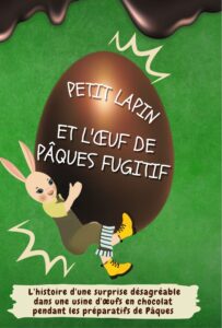 petit lapin et l'œuf de pâques fugitif: l'histoire d'une surprise désagréable dans une usine d'œufs en chocolat pendant les préparatifs de pâques (french edition)