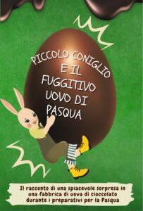 il coniglietto e l'uovo di pasqua in fuga: il racconto di una spiacevole sorpresa in una fabbrica di uova di cioccolato durante i preparativi per la pasqua (italian edition)