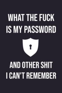 what the fuck is my password and other shit i can't remember: password log book and internet password organizer - shit can't remember journal - wtf is ... password book - what the fuck is my password