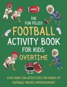 the fun filled football activity book for kids: overtime: more football activity book fun with word searches, mazes, anagrams, coloring and much more ... kids (fun filled football activity books)