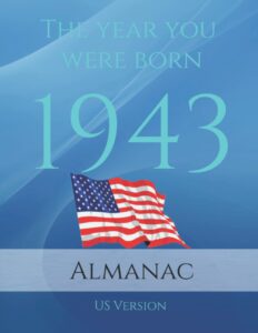 the year you were born 1943 us almanac: this 85 page book is full of interesting facts and trivia over many topics including us events, adverts, movies, music and much more.