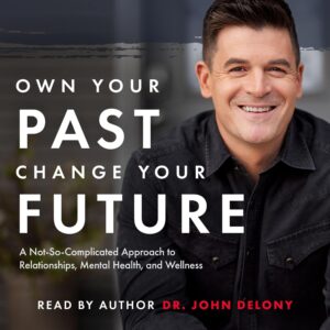 own your past change your future: a not-so-complicated approach to relationships, mental health & wellness