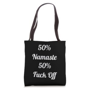 50% namaste 50% fuck off - funny saying sarcastic yoga tote bag