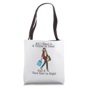 all i need is a coffee in hand and a yard sale in sight . tote bag